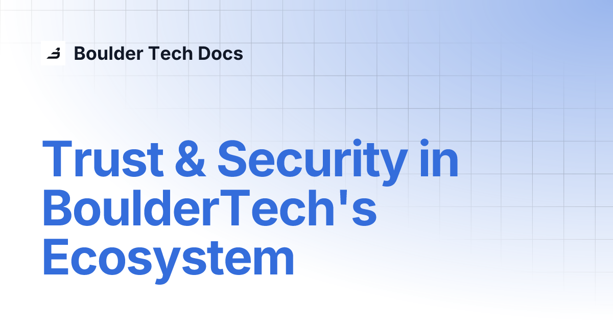 Trust & Security in BoulderTech's Ecosystem | Boulder Tech Docs